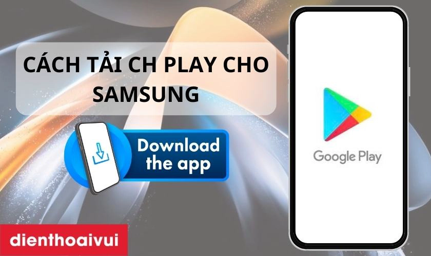 Cách tải CH Play cho điện thoại Samsung trong tích tắc